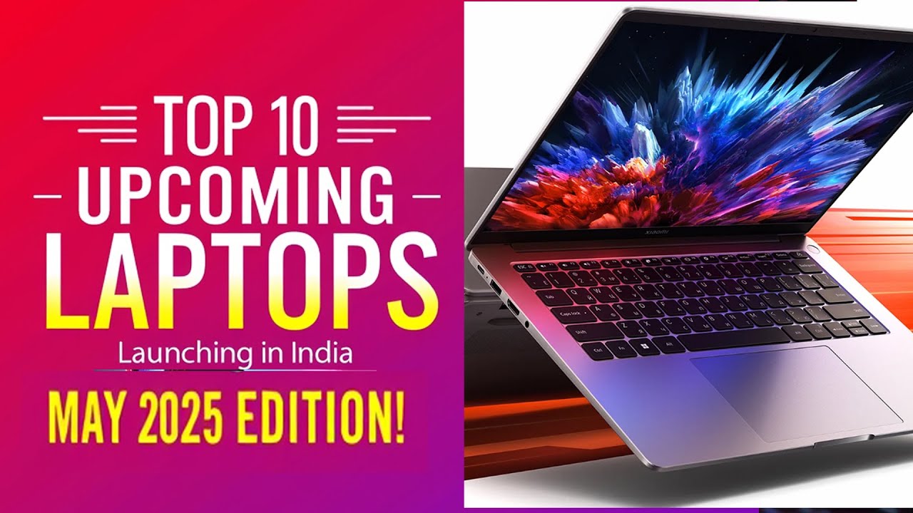 Top 10 Upcoming Laptops Launching in India – May 2025 Edition - YouTube