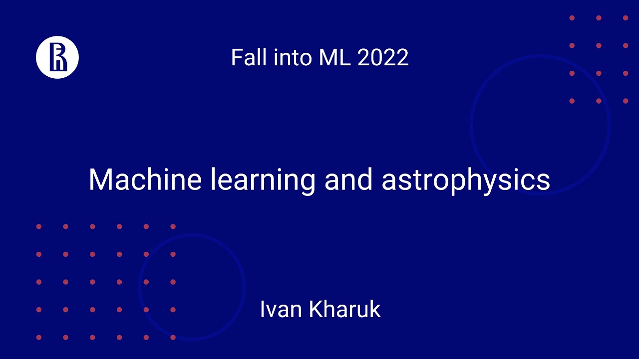 Machine learning and astrophysics (Ivan Kharuk) - YouTube
