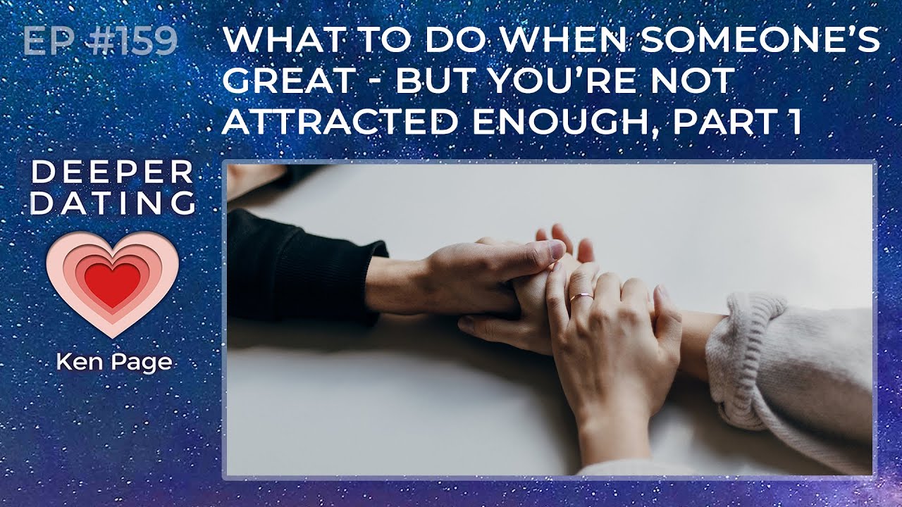 What to Do When Someone's Great: But You're Not Attracted Enough, Part ...
