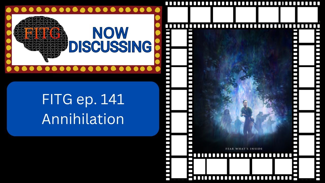 Annihilation - Great Visuals and Interesting Storytelling - FITG ep ...