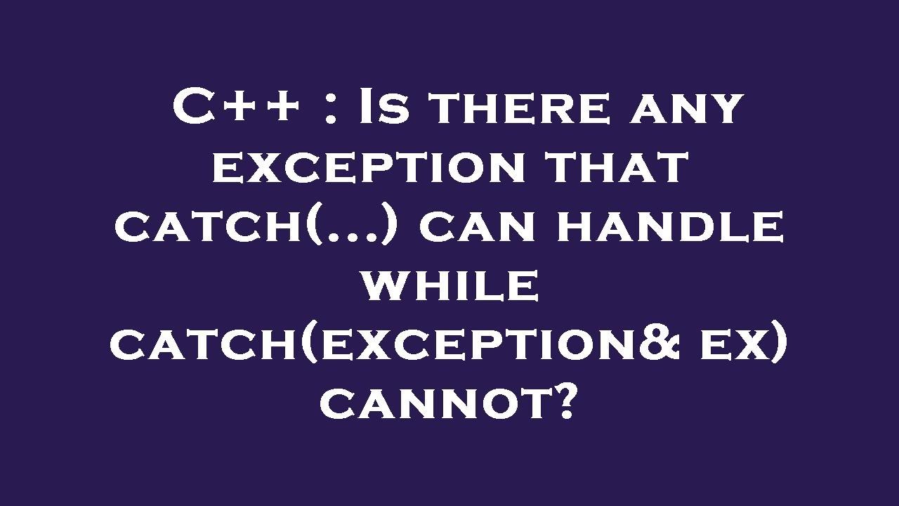 C Is There Any Exception That Catch Can Handle While Catch