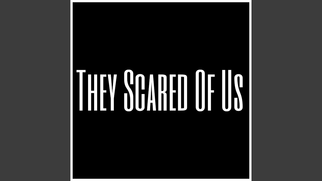 They Scared Of Us - YouTube