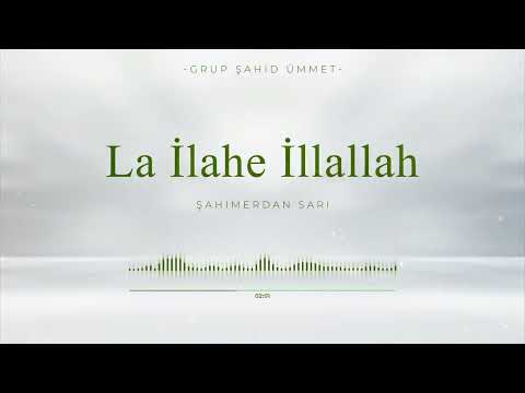 La ilahe illallah - Şahı Merdan Sarı şiiri