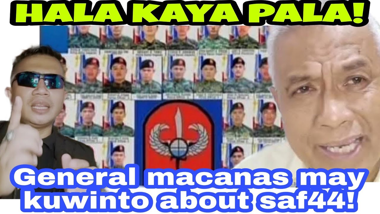 General Macanas may alam din pala sa ngyari sa SAF44/The General's ...