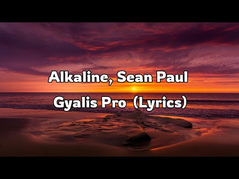 Alkaline, Sean Paul  - Gyalis Pro (Lyrics)