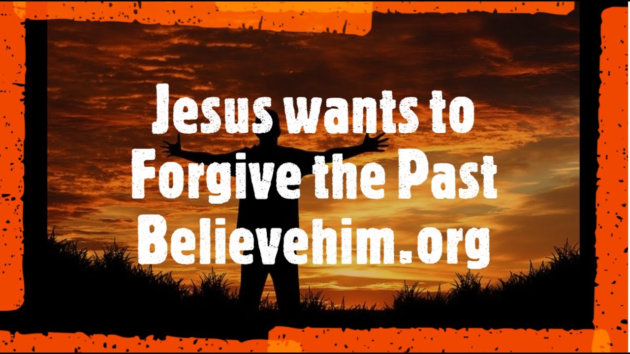 Jesus Wants to Forgive the Past - YouTube
