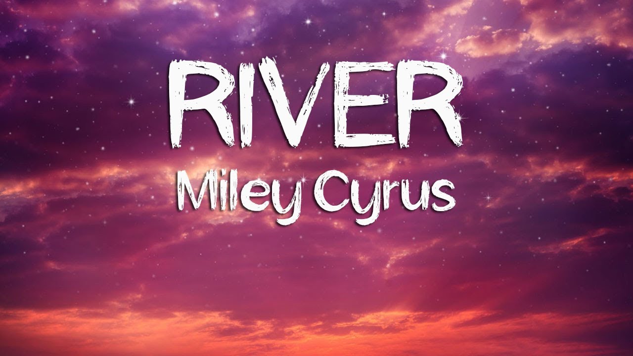 Miley Cyrus - River (Lyrics) - YouTube