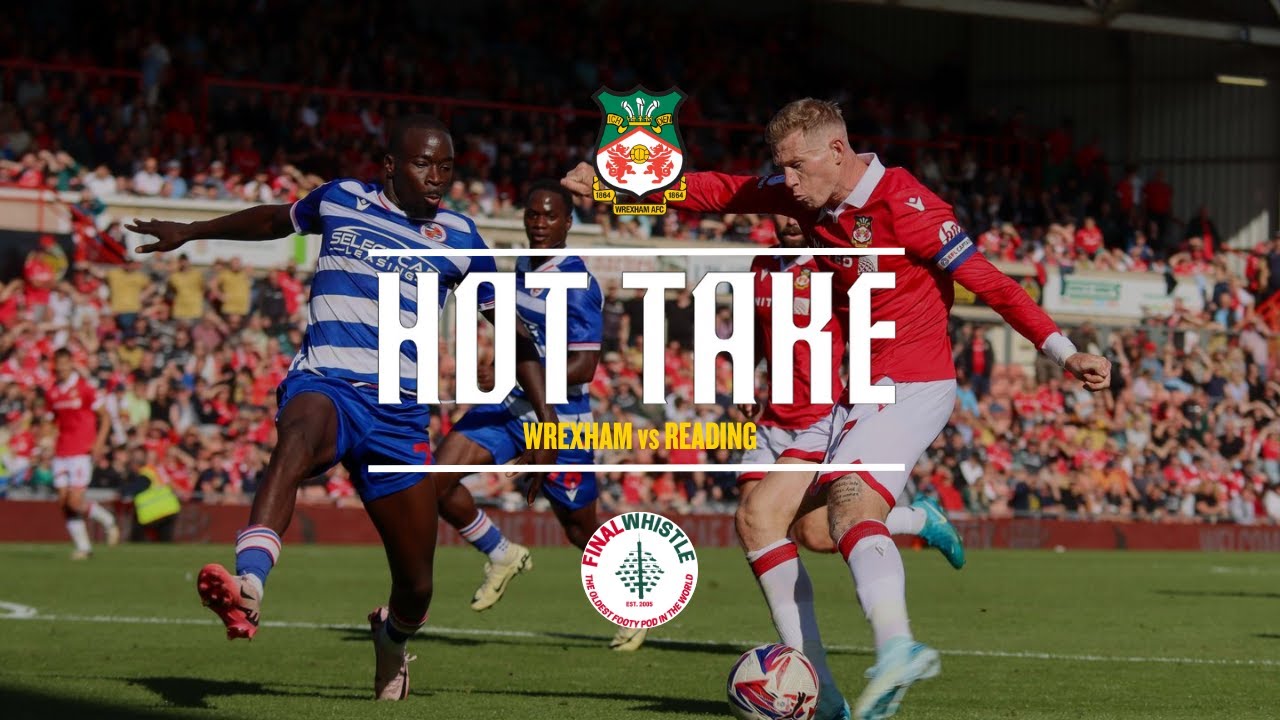 FINAL WHISTLE HOT TAKE | Wrexham v Reading - YouTube