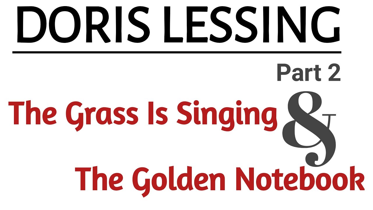 DORIS LESSING PART 2|THE GRASS IS SINGING|THE GOLDEN NOTEBOOK|WORKS IN ...