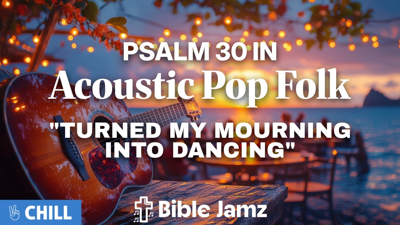 Turned My Mourning into Dancing - Psalm 30 in Acoustic Pop Folk - YouTube