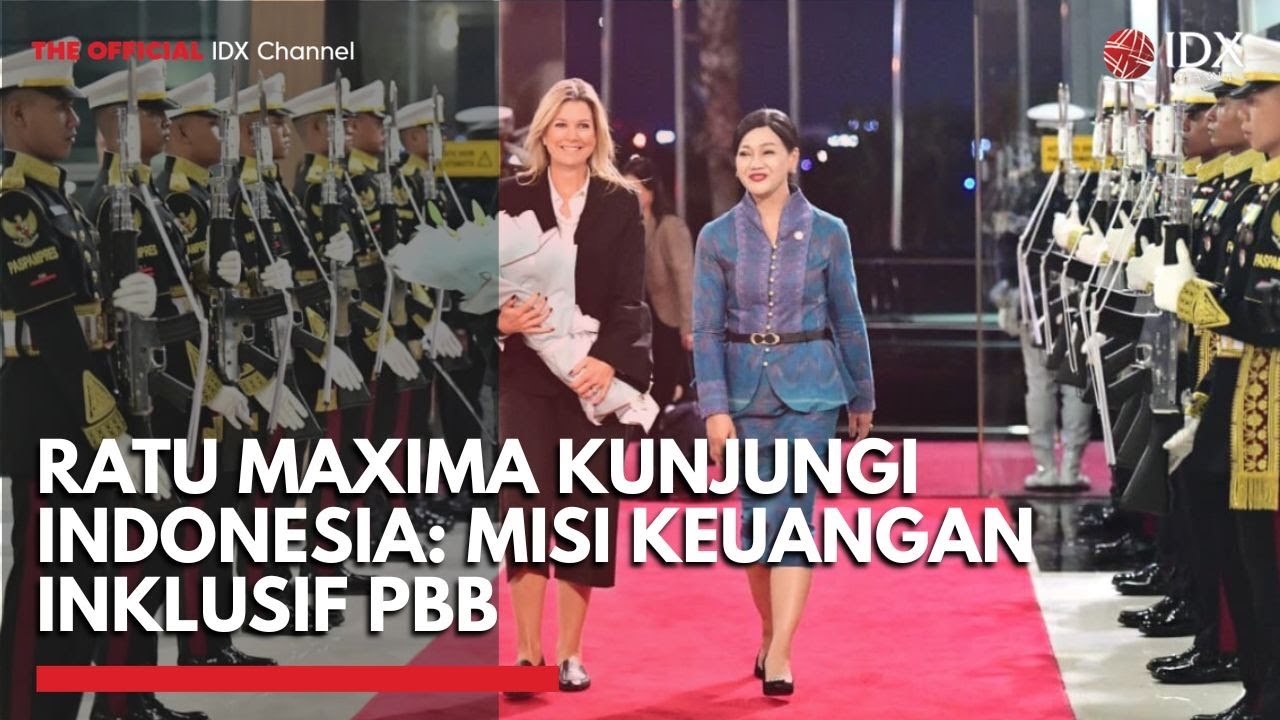 Ratu Maxima Kunjungi Indonesia: Misi Keuangan Inklusif PBB | MARKET ...