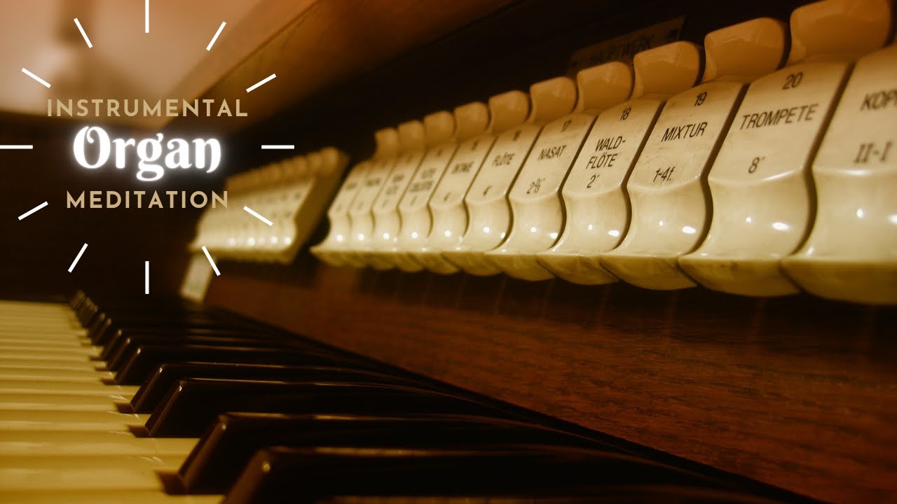 Organ Instrument Meditation music | Calm and Soothing Church Organ ...