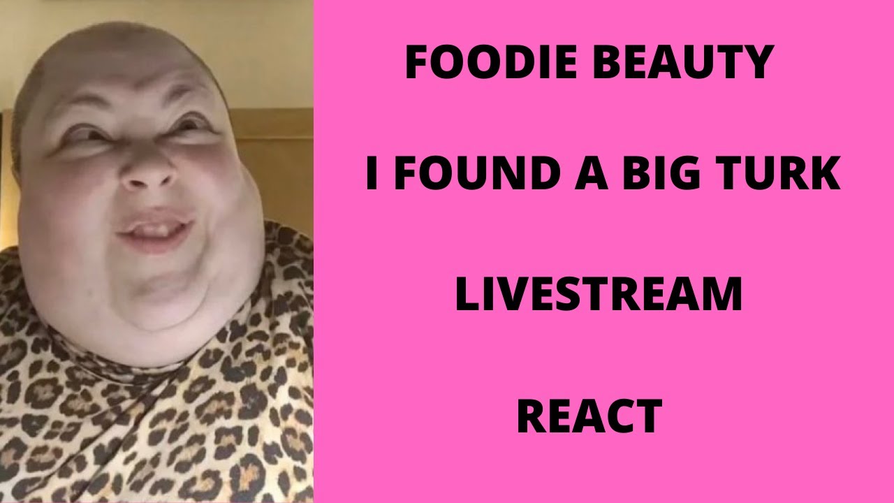 FOODIE BEAUTY BIG TURK LIVESTREAM REACT - YouTube