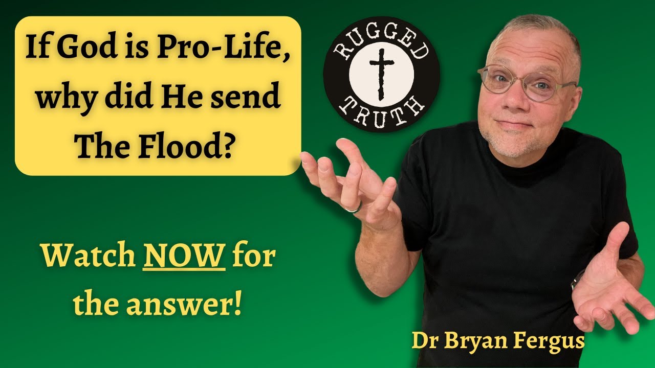 IF GOD IS PRO-LIFE, WHY DID HE SEND THE FLOOD? | THE RUGGED TRUTH ...