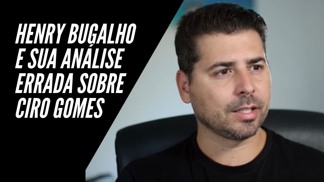HENRY BUGALHO e sua análise errada sobre Ciro Gomes. - YouTube