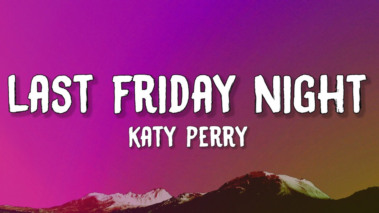 Katy Perry - Last Friday Night (T.G.I.F) (Lyrics) - YouTube