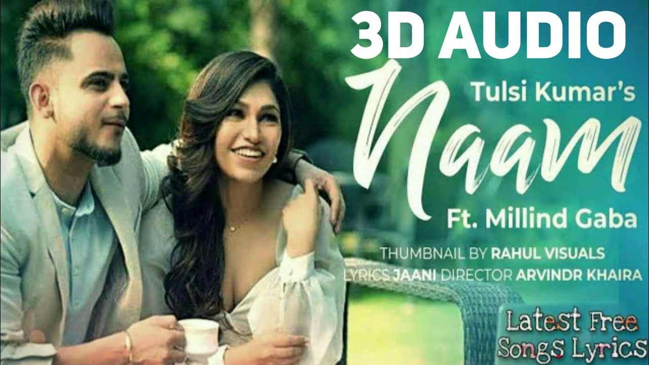 Naam (3D/8D AUDIO) - Tulsi Kumar Feat. Millind Gaba | Jaani |Nirmaan ...