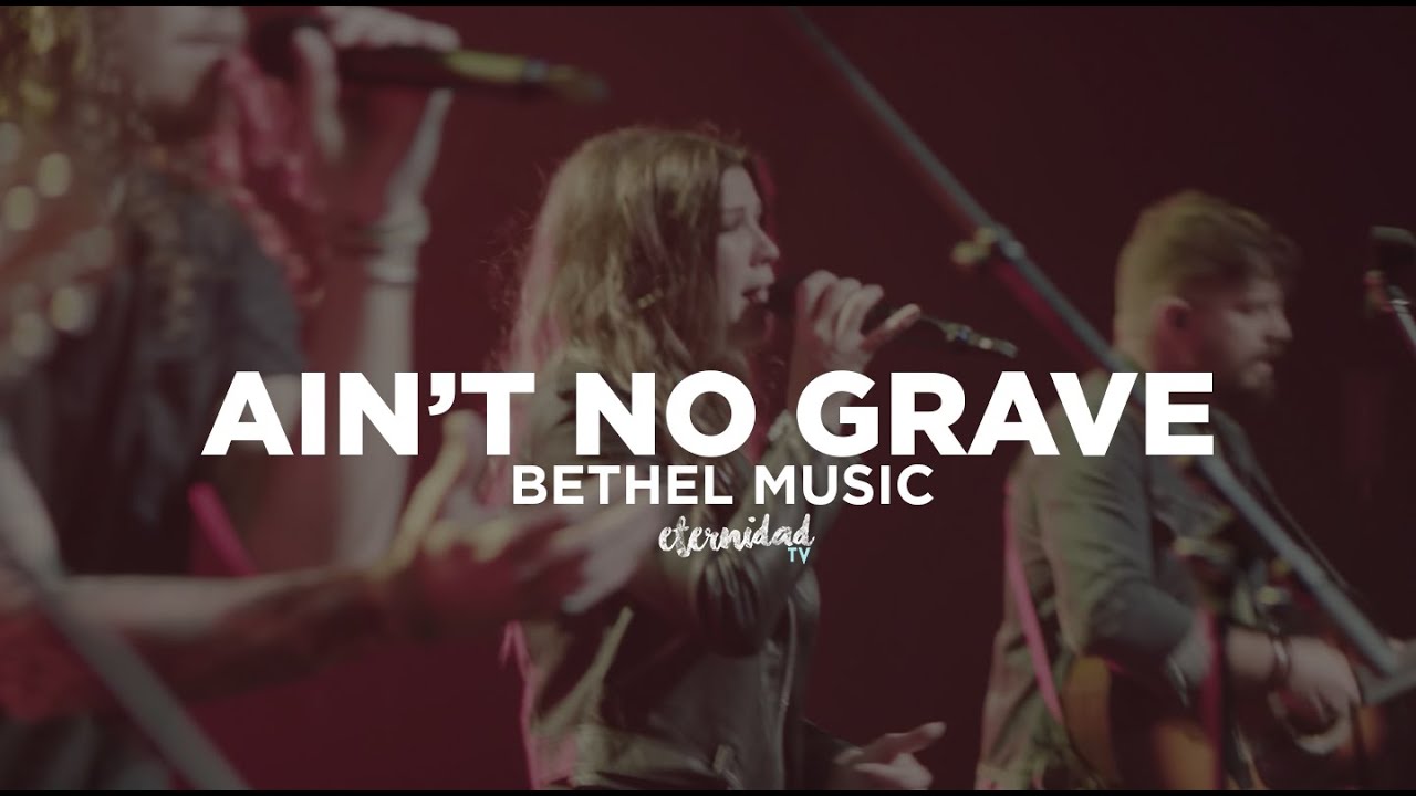Bethel Music - Ain't No Grave [subtitulado en español] - YouTube