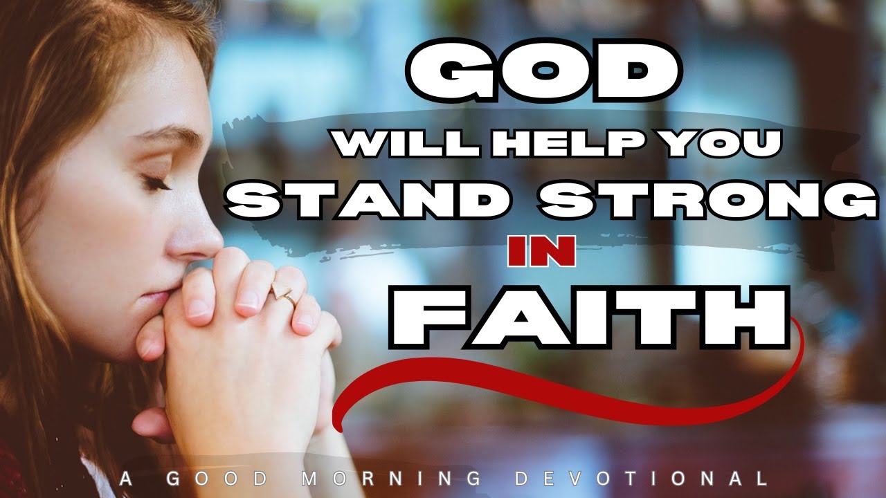 The Lord God Will Help You Stand Strong In Faith | A Heartfelt Prayer ...