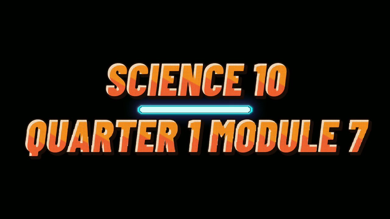 SCIENCE 10 QUARTER 1 MODULE 7 - YouTube