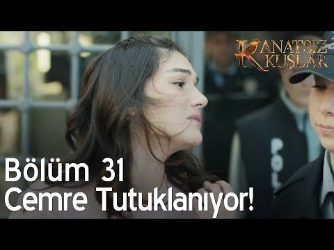 Kanatsız Kuşlar 31. Bölüm - Cemre tutuklanıyor!