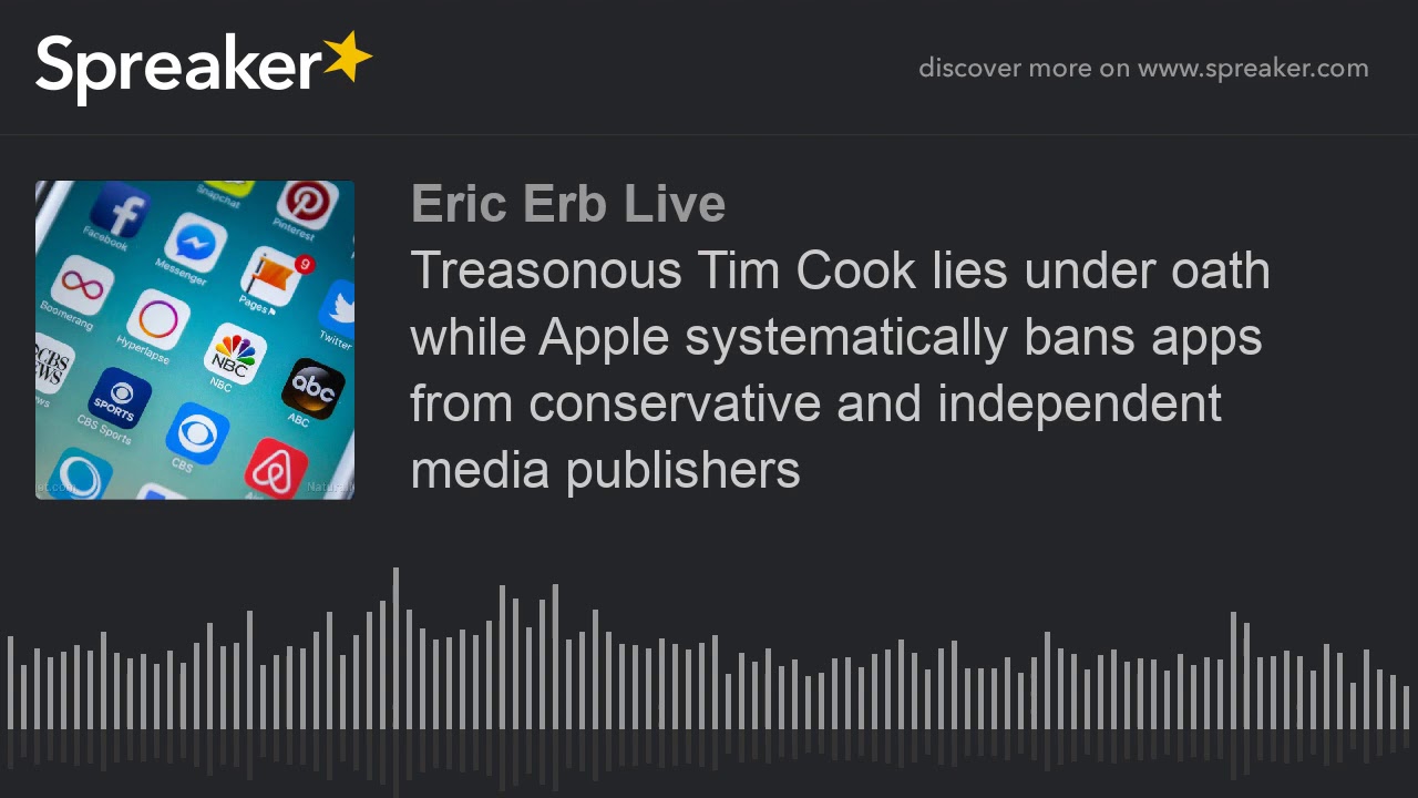 Treasonous Tim Cook lies under oath while Apple systematically bans ...