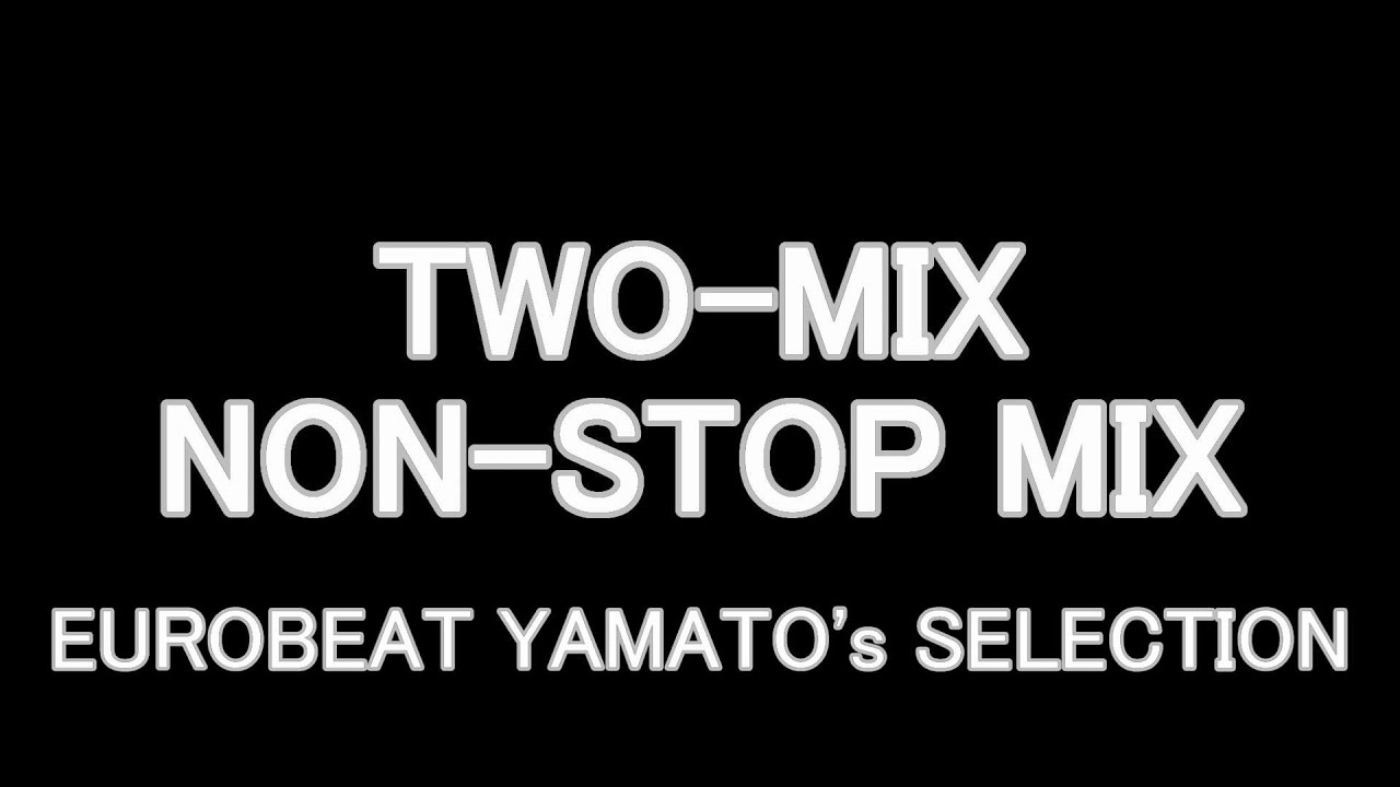 TWO-MIX NON-STOP MIX - YouTube