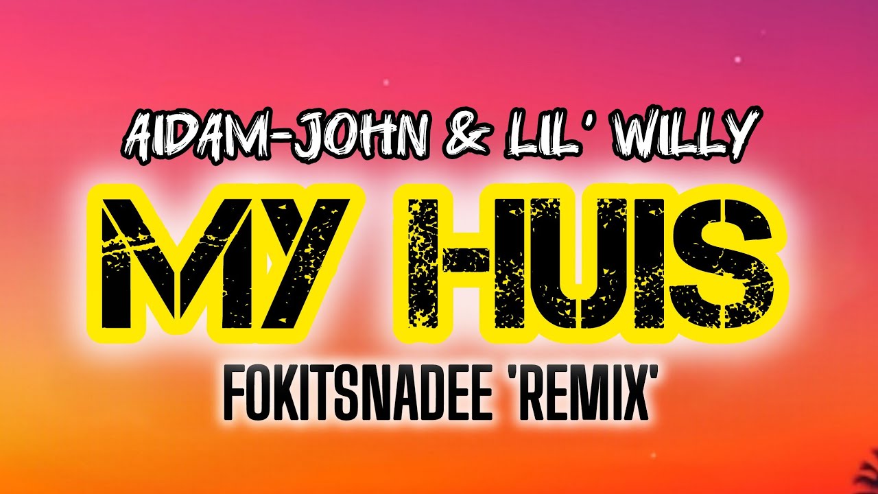 Aidam-John & Lil' Willy - My Huis (FokitSnadee 'Remix') - YouTube