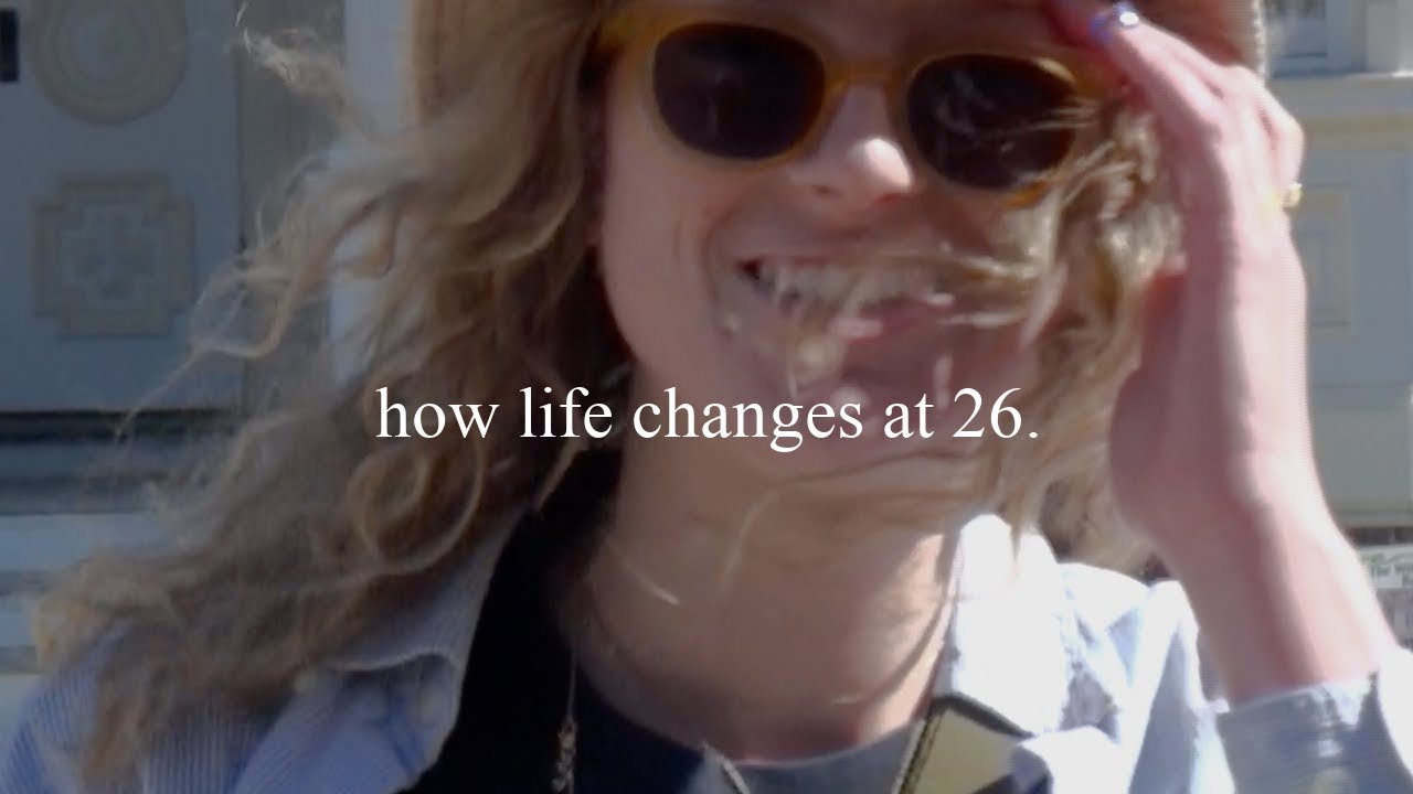 how life changes at 26. - YouTube