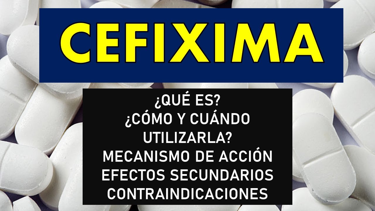 🔴 CEFIXIMA | PARA QUÉ SIRVE, EFECTOS SECUNDARIOS, MECANISMO DE ACCIÓN Y ...
