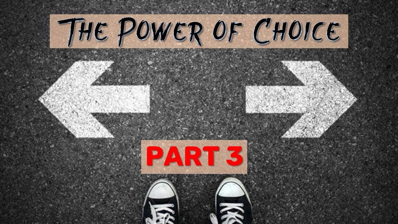The Power of Choice - Part 3 - YouTube