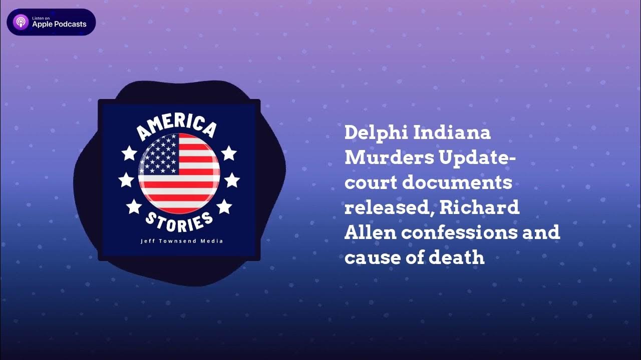 Delphi Indiana Murders Update- court documents released, Richard Allen confessions and cause of ...