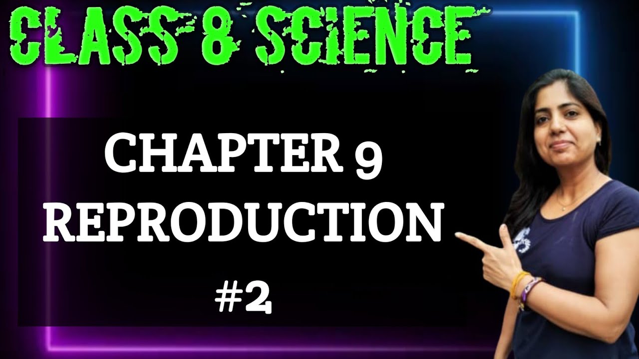 CH 9 REPRODUCTION #2 CLASS 8 SCIENCE - YouTube