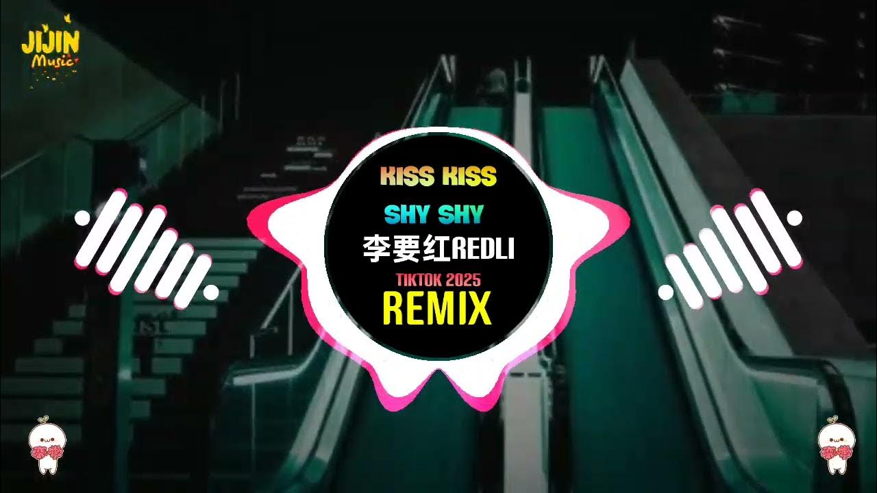 Kiss Kiss Shy Shy 1.2X (Speed DJ抖音版 2025 Remix Tiktok) - 李要红RedLi (Lý Yêu Hồng RedLi) - YouTube