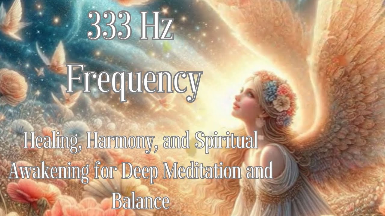 333 Hz Frequency for Healing, Harmony, and Spiritual Awakening for Deep ...