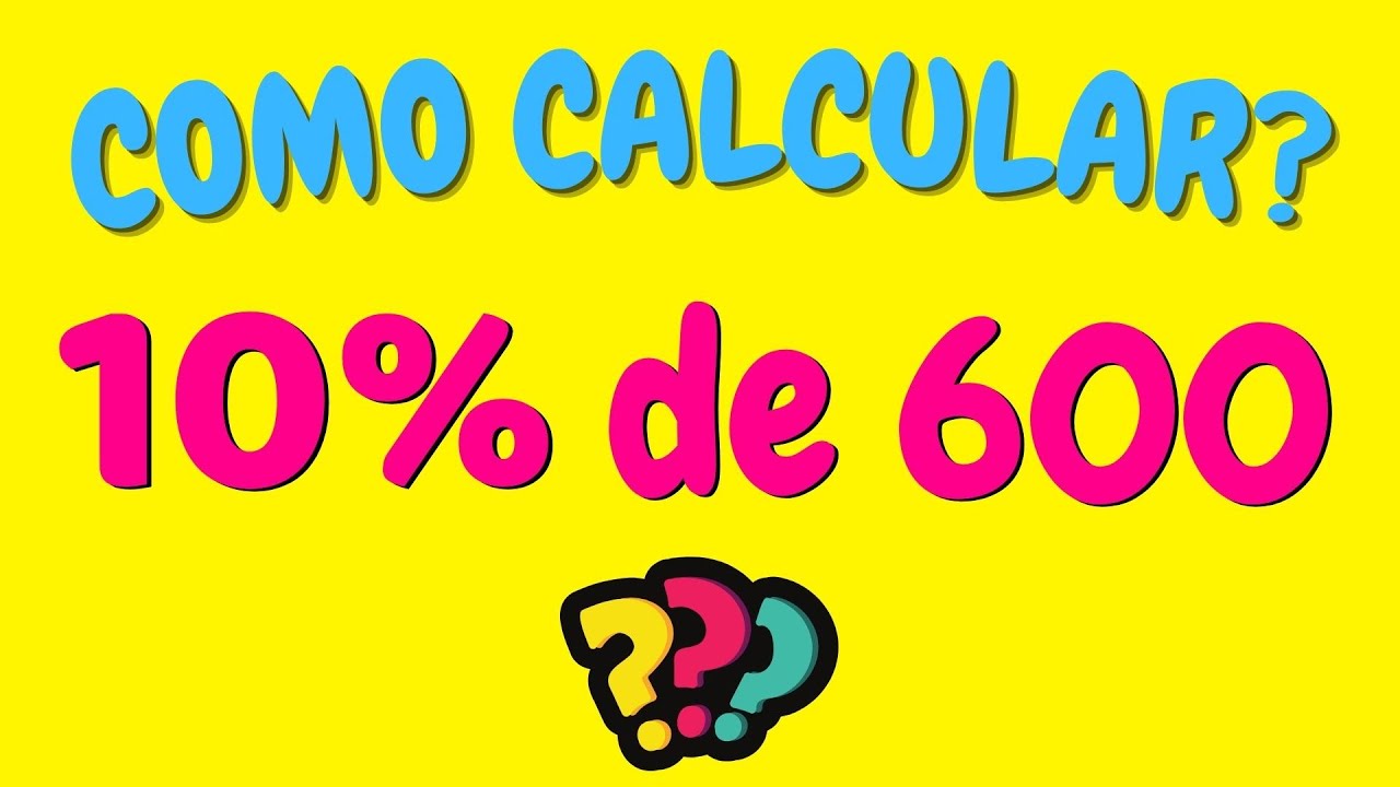 COMO CALCULAR 10 DE 600 Calculando 10 Por Cento De 600 YouTube