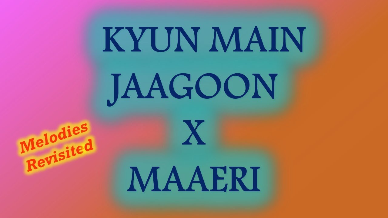Kyun Main Jaagoon X Maaeri | Hindi Mashup | Female Version | Patiala ...