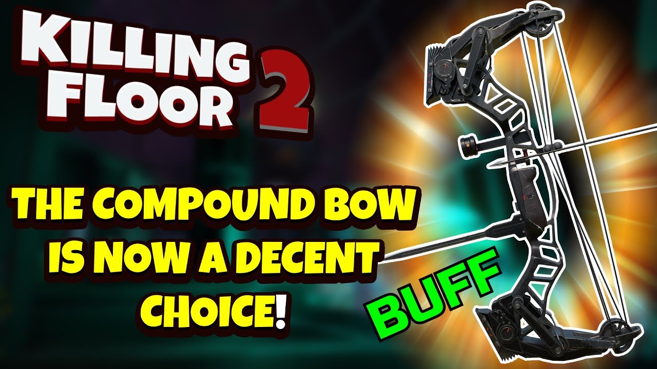 Killing Floor 2 | THE BUFFED COMPOUND BOW IS NOW A VERY GOOD CHOICE ...