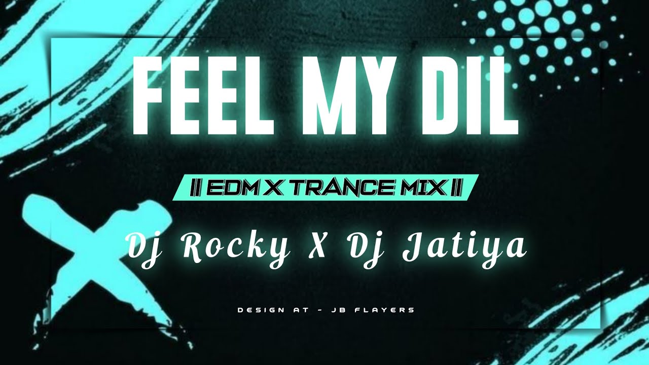 FEEL MY DIL || EDM X TRANCE MIX || DJ ROCKY X DJ JATIYA - YouTube