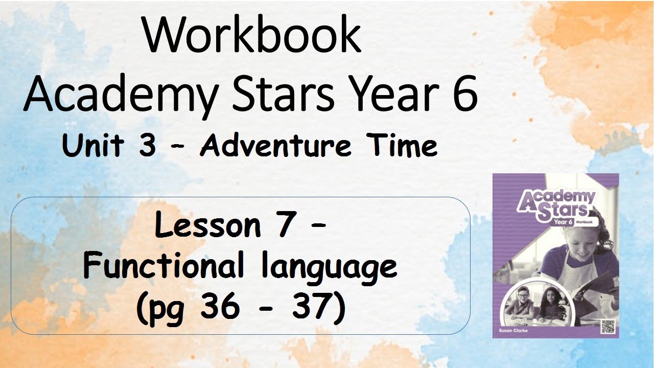 Workbook Year 6 Academy Stars Unit 3 – Adventure time Lesson 7 page 36 ...