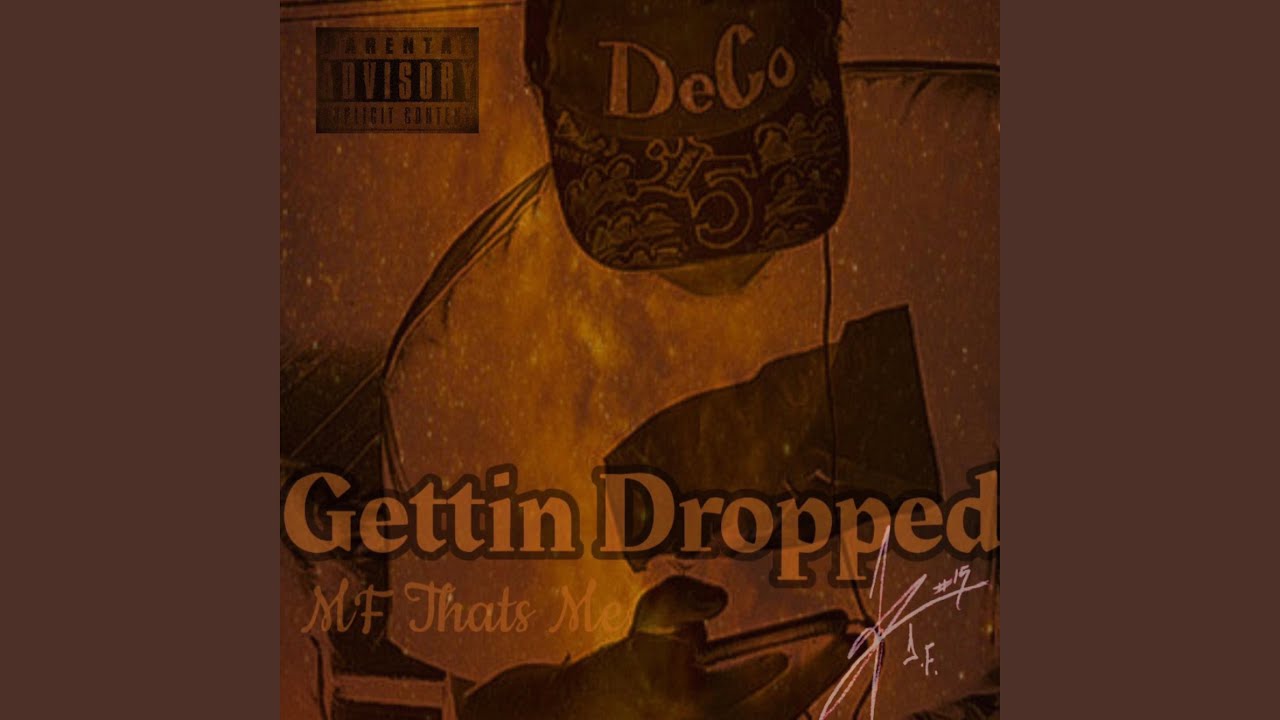 Gettin Dropped (MF That's Me) - YouTube