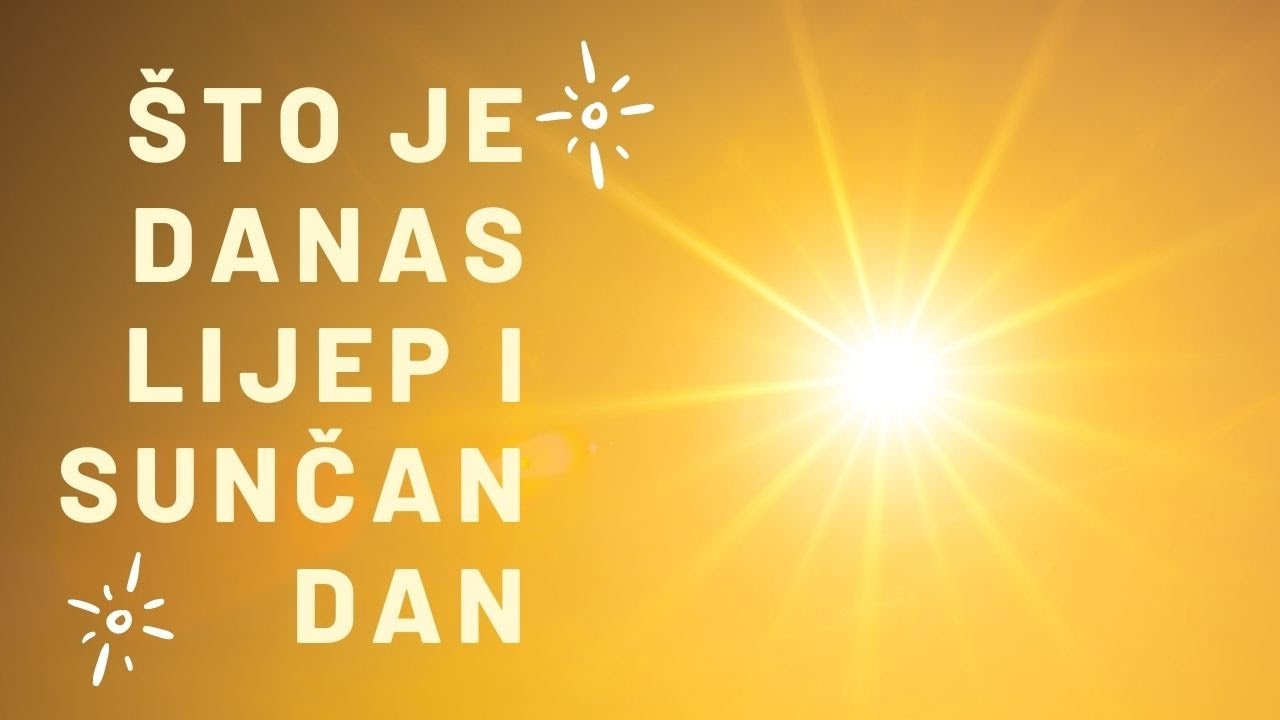 Što je danas lijep i sunčan dan 😀 - YouTube