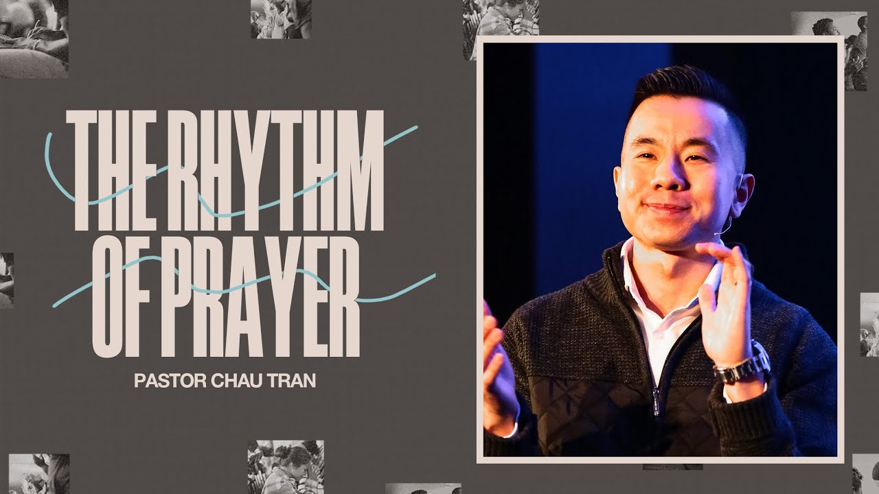The Rhythm of Prayer | Pastor Chau Tran - YouTube