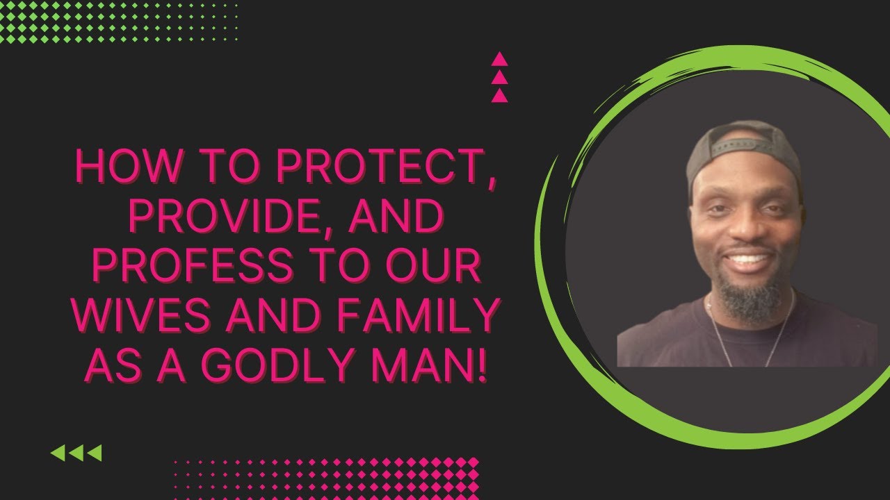 Podcast 55: Protect, Provide, & Profess : Godly Man's View (Part 4 ...