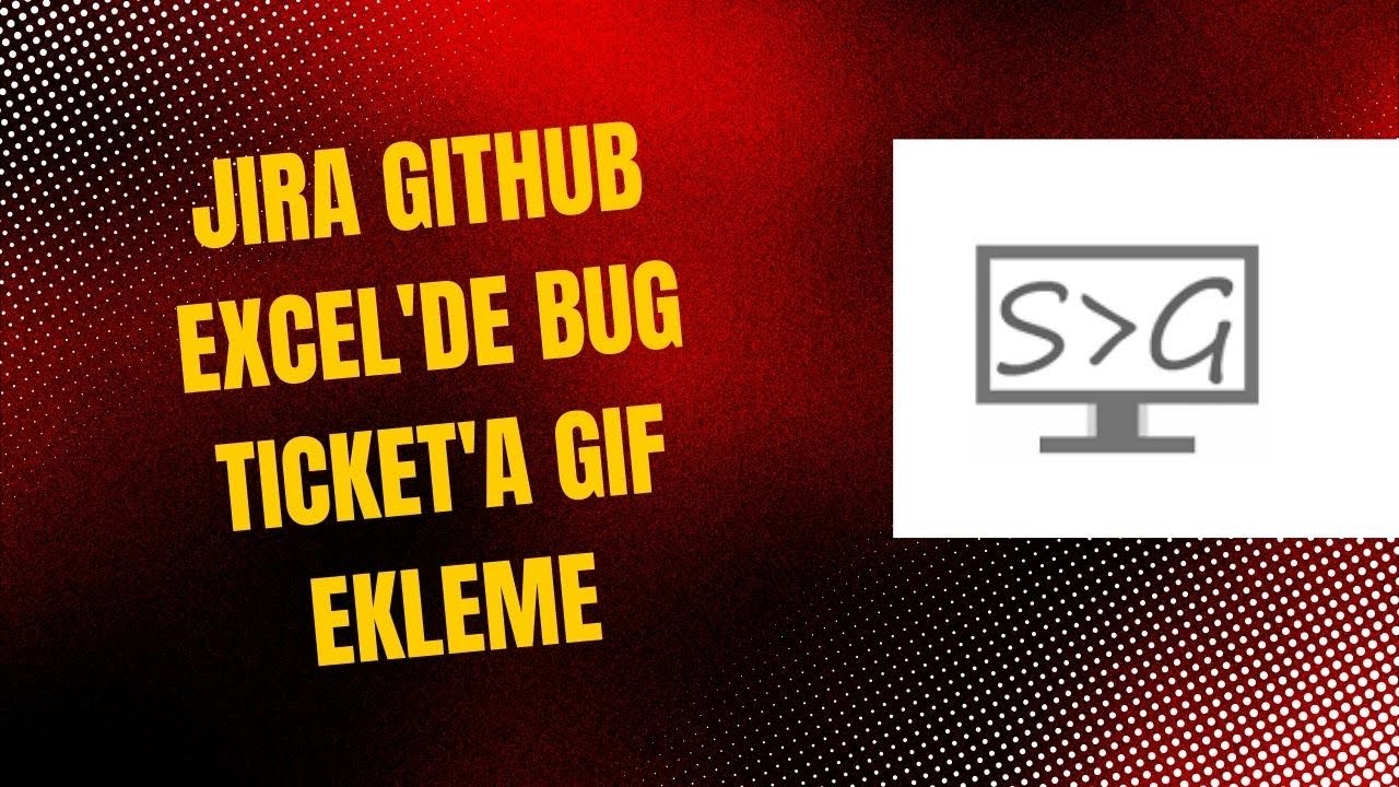 Jira Github Excel'de Bug Ticket'a Gif Ekleme - YouTube