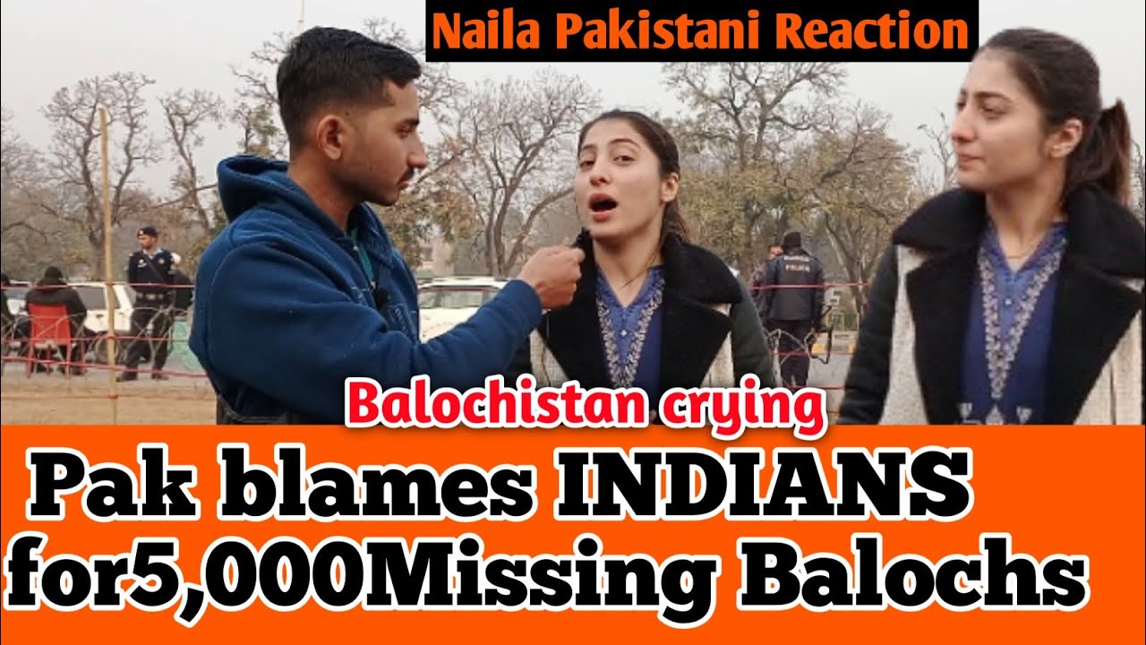 Pak blames INDIANS for 5,000 Missing Balochs.Naila Pakistani reaction ...