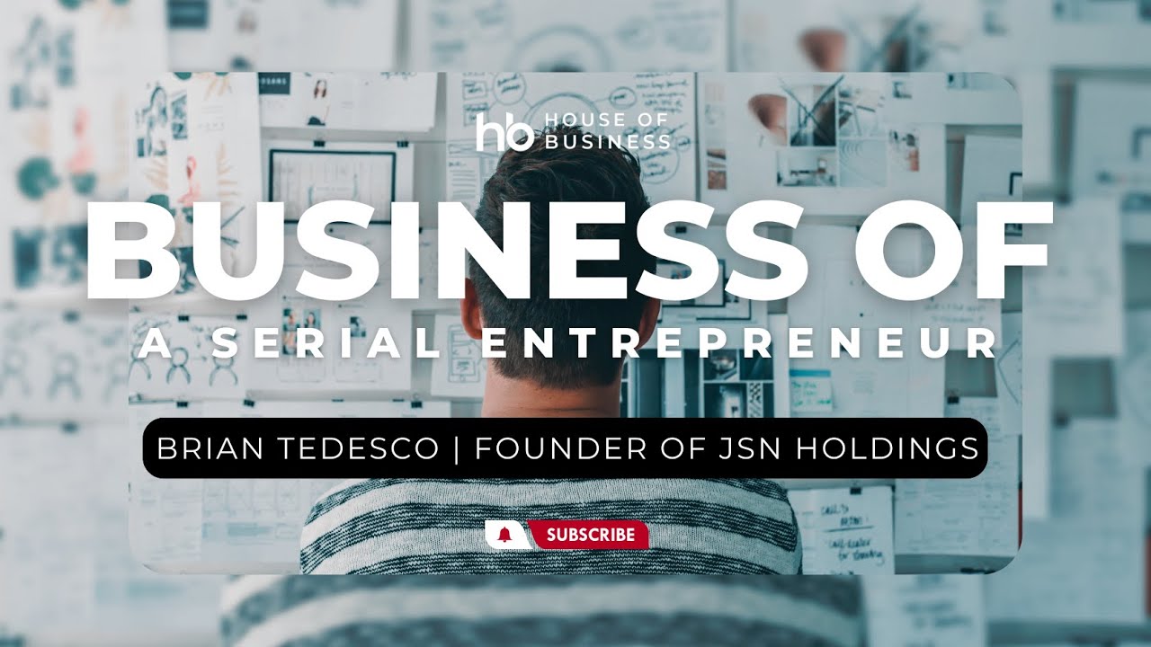 Business of a Serial Entrepreneur with Brian Tedesco - YouTube
