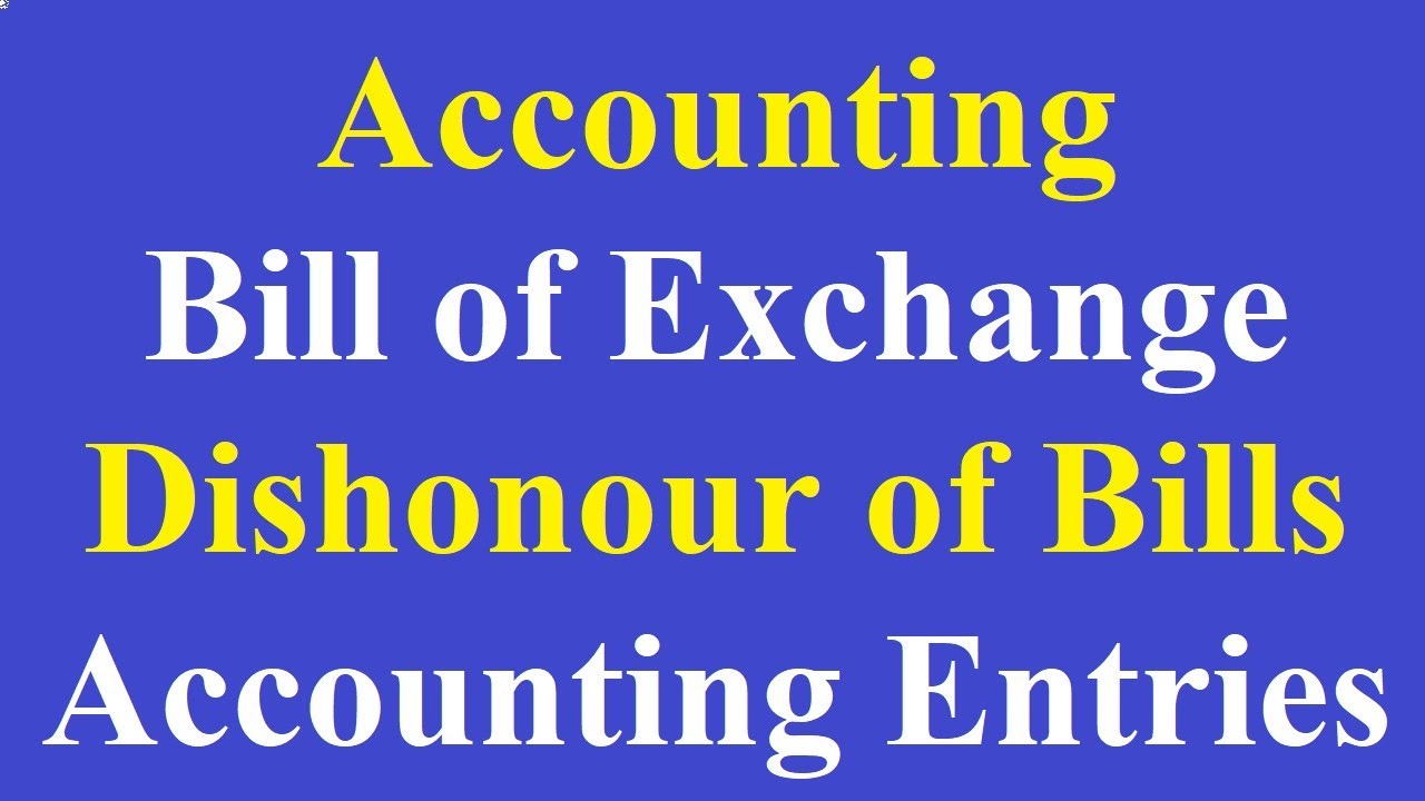Dishonour of Bill of Exchange – Journal entries | Bill of Exchange ...