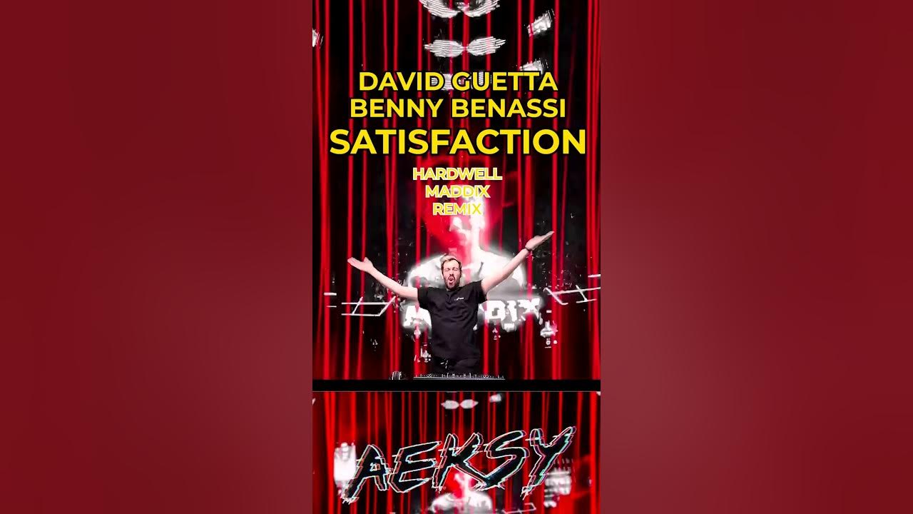 SATISFACTION - DAVID GUETTA, BENNY BENASSI (HARDWELL & MADDIX REMIX) - YouTube