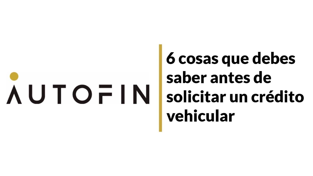 6 cosas que debes saber antes de solicitar un crédito vehicular ...